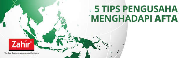 5 Tips Pengusaha Menghadapi AFTA (ASEAN Free Trade Area)