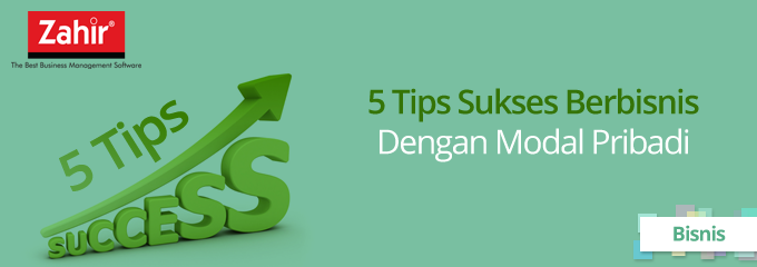 5 Tips Sukses Berbisnis Dengan Modal Pribadi